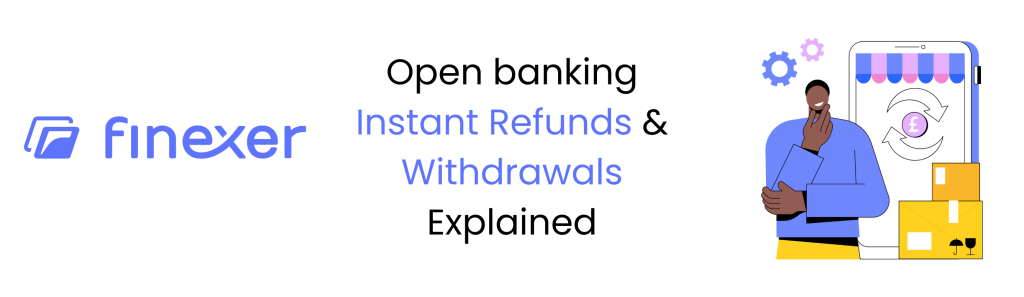 What Are Instant Refunds and Withdrawals in Open Banking?