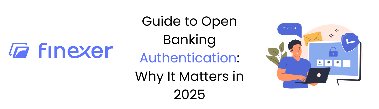 Guide to Open Banking Authentication: Why It Matters in 2025