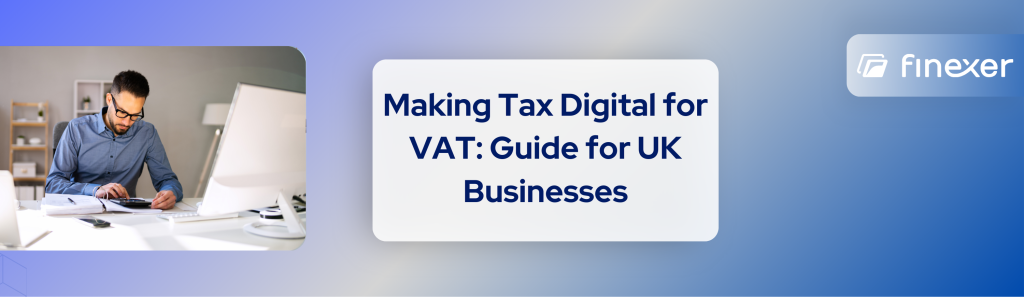 Making Tax Digital for VAT: Guide for UK Businesses