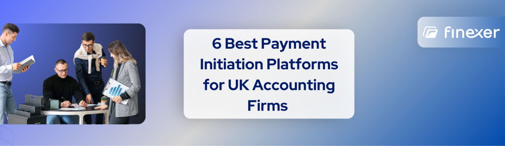 6 Best Payment Initiation Platforms for UK Accounting Firms