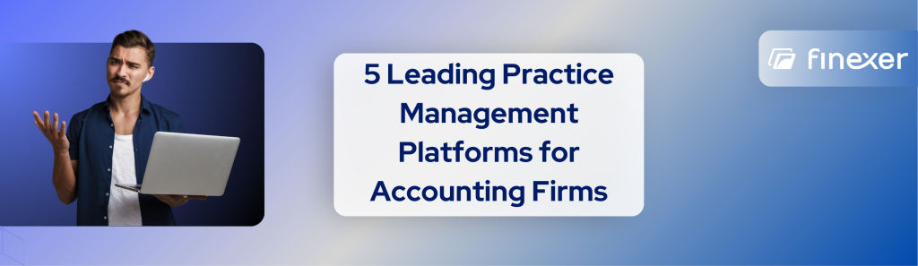 5 Leading Practice Management Platforms for Accounting Firms
