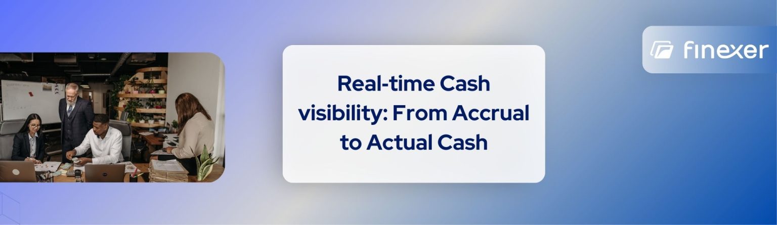 Real time Cash visibility: From Accrual to Actual Cash